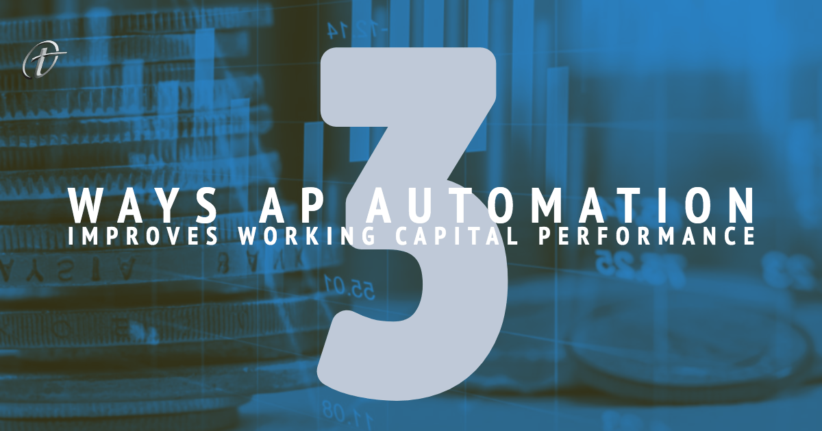3 Ways Ap Automation Improves Working Capital Performance Terillium