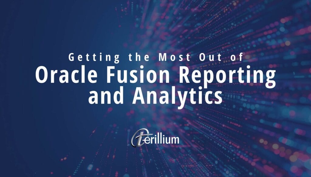 Getting the Most Out of Your Oracle Fusion Reporting and Analytics ...